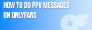 How to Do PPV Messages on OnlyFans | Divafluence