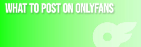 What to Post on OnlyFans | Divafluence